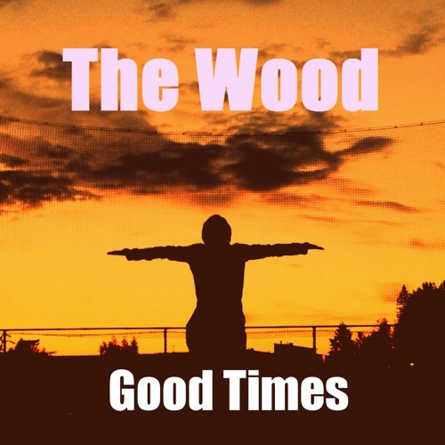 Stream Good Times by The.Wood | Listen online for free on SoundCloud