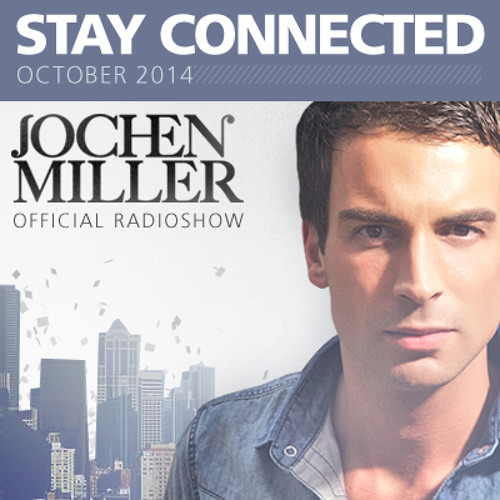 Stream Jochen Miller Stay Connected Episode 45 October 2014 by Jochen ...