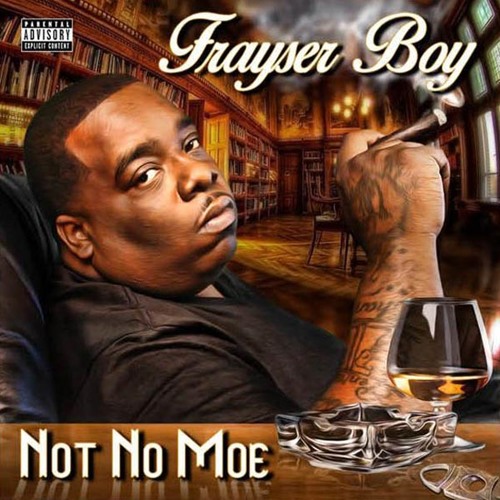 Stream Frayser Boy - Not No Moe (Album) by Phixieous Entertainment ...