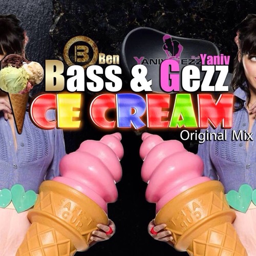 Stream Bass & Gezz - Ice Cream (Original Mix) by djYanivGezz | Listen ...
