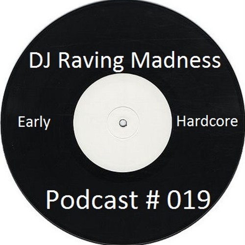 Stream DJ Raving Madness | Podcast019 | Early Hardcore by Raving ...