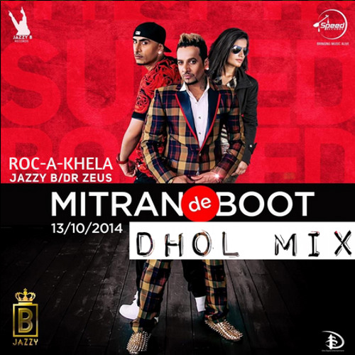Stream Mittran De Boot [Dhol Mix] | Jazzy B ft Zeus | Roc-A-Khela by ...