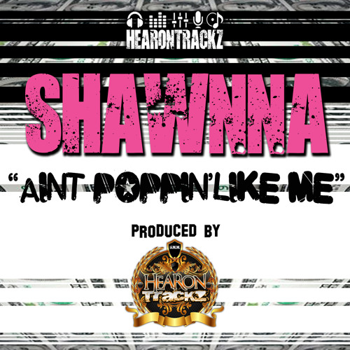 Stream Aint Poppin Like Me FULL VERSION by Shawnna Guy | Listen online ...