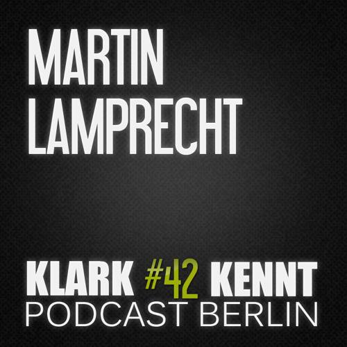 Stream Martin Lamprecht - K K Podcast Berlin #42 by K K Podcast BERLIN ...