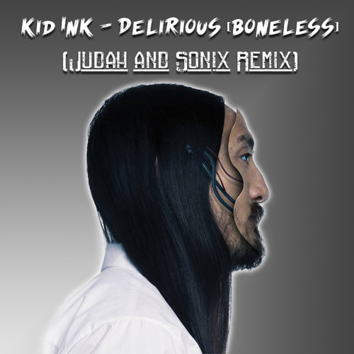 Stream Kid Ink - Delirious [Boneless] (Judah & SON!X Remix)[FREE ...