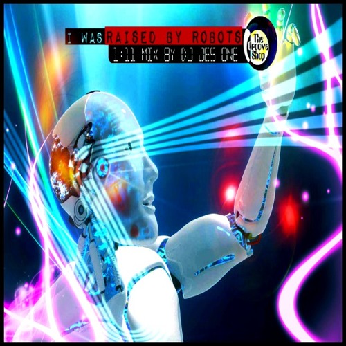 Stream I WAS RAISED by ROBOTS DJ JES ONE 1:11==NON STOP HOUSE/TECHNO ...