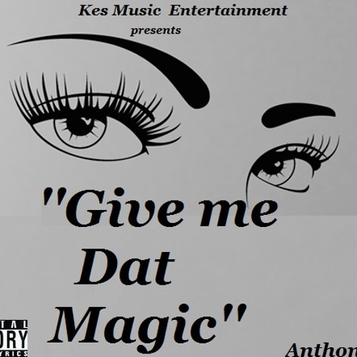 Stream Anthony Kes ''Give me Dat Magic'' prod by Pono-P by Kes Music ...