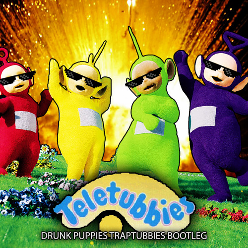 Stream Teletubbies - Theme (Drunk Puppies Traptubbies Bootleg) by Drunk ...