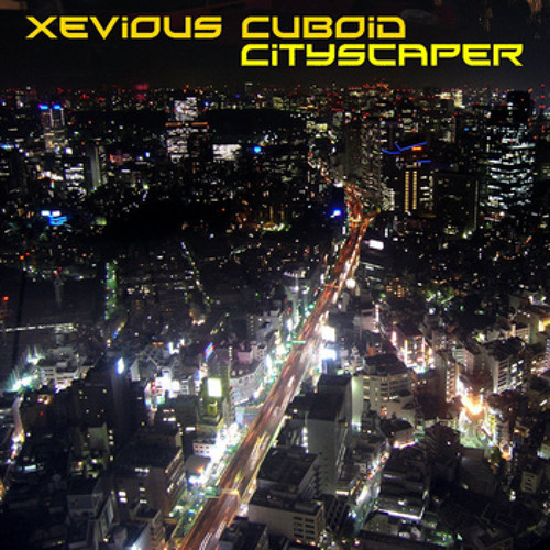 Stream CityScaper by Xevious Cuboid | Listen online for free on SoundCloud
