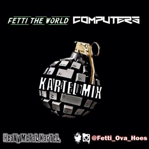 Stream Komputers - Fetti The World ( Kartel Mix ) by 𝐹ᴱᵀᵀᴵ 𝒯ᴴᴱ 𝒲ᴼᴿᴸᴰ ...