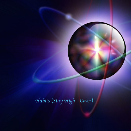 Stream Habits (Stay High) Cover by Grace Hinks | Listen online for free ...