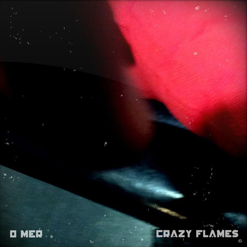 O MER - Crazy Flames :: Indie Shuffle