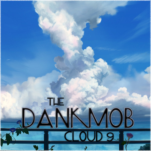 Stream THE DANKMOB - CLOUD 9 (DANK MOB EXCLUSIVE) by THE DANK MOB ...