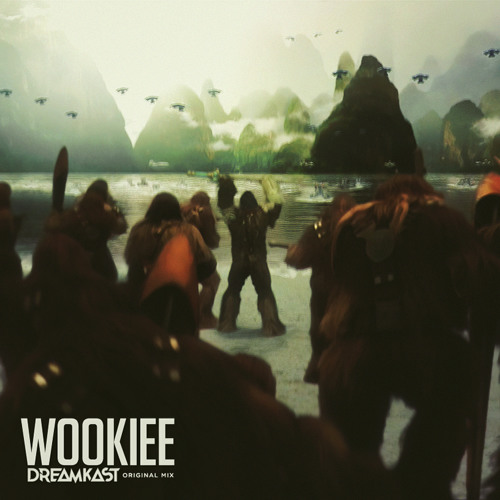 Stream Wookiee (Original Mix) *Free Download* Out Now! by dreamkast ...