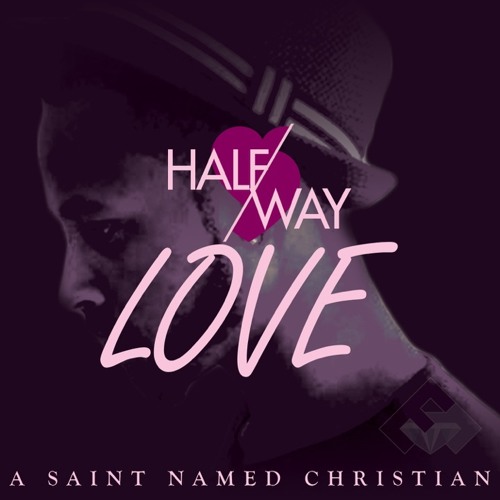 Stream A Saint Named Christan - Halfway Love by Ent_alliance | Listen ...