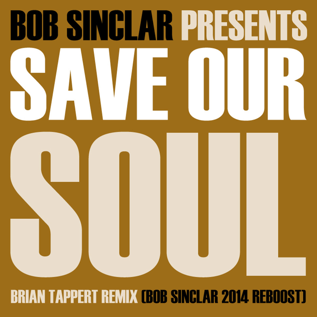 Stream Bob Sinclar - Save Our Soul (Brian Tappert Remix - Bob Sinclar ...