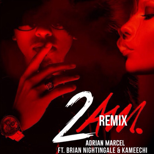 Stream 2 AM (Remix) Adrian Marcel ft. Brian Nightingale & Kameechi by ...