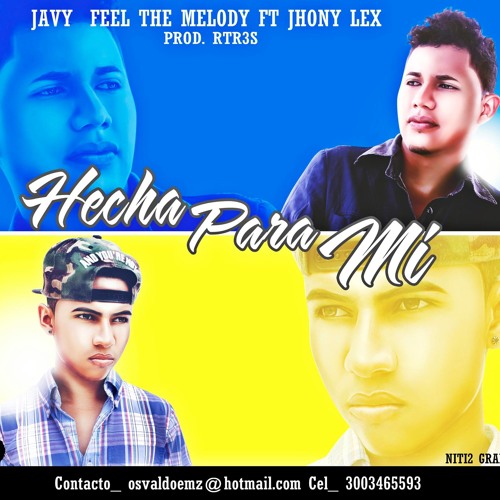 Stream HECHA PARA MI - JAVY FEEL THE MELODY Ft Jony Lex Prod By RTr3s ... Stream HECHA PARA MI - JAVY FEEL THE MELODY Ft Jony Lex Prod By RTr3s ...