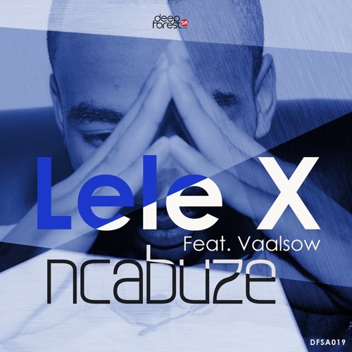 Stream Lele X Ft. Vaalsow - Ncabuze(Original Mix) by DeepForestSA ...