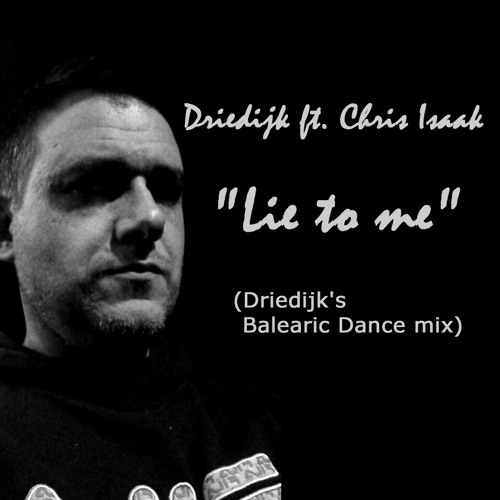 Stream Chris Isaak Lie To Me Driedijks Balearic Dance Mix By Futureunderground Listen