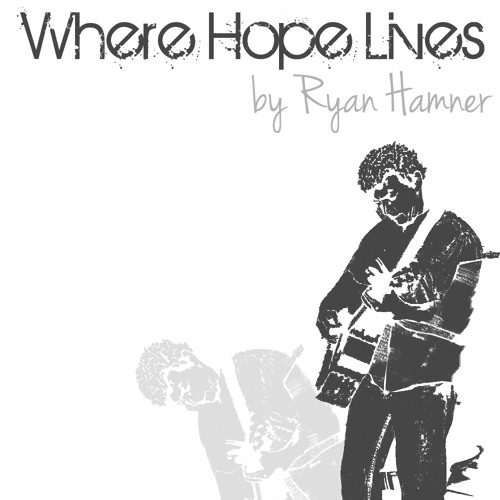 Stream Where Hope Lives by Ryan Hamner | Listen online for free on ...