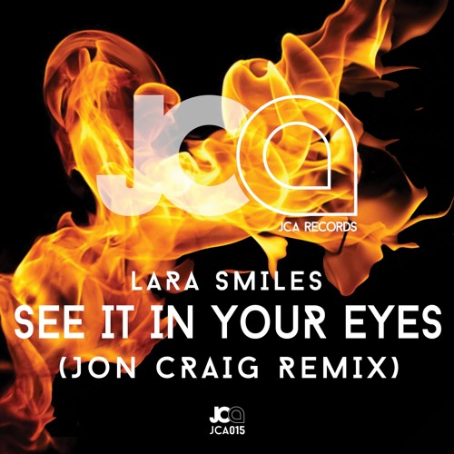 Stream JCA015 : Lara Smiles - See It In Your Eyes (Jon Craig Remix) by ...