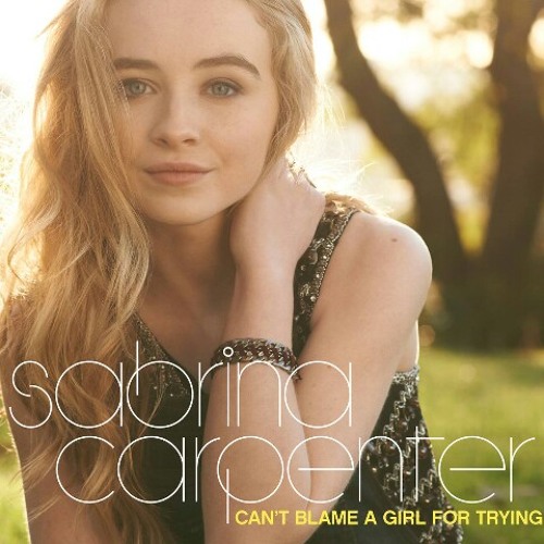 Stream Sabrina Carpenter-can't blame a girl for trying by awesomejj144 ... Stream Sabrina Carpenter-can't blame a girl for trying by awesomejj144 ...
