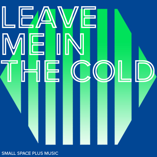 Stream smallspaceplusmusic | Listen to Leave Me In The Cold playlist ...