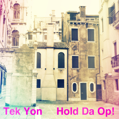 Stream Hold Da Op! by Tek Yon | Listen online for free on SoundCloud