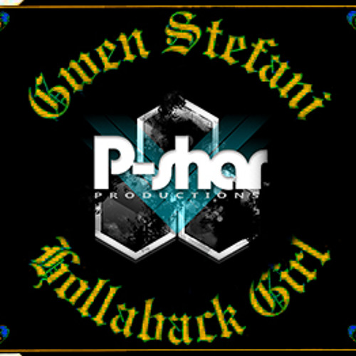 Stream Gwen Steffani - Hollaback (P-shar Remix) by P-shar | Listen ...