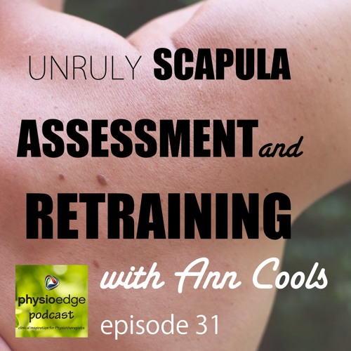 Stream PE #031 Unruly Scapula Assessment and Retraining With Ann Cools ...
