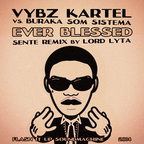 Stream Vybz Kartel - Ever Blessed (Sente Remix by Lord Lyta) by FLΛSH iT UP SOUNDMΛCHiNE ...