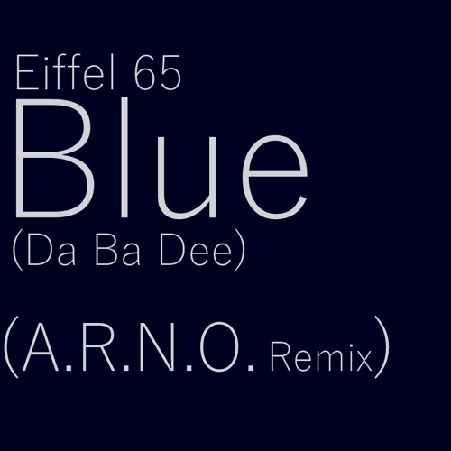 Stream Eiffel 65 - Blue (Da Ba Dee) (A.R.N.O. Remix) by Sam Arnone ...