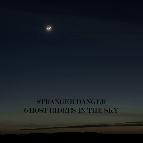 Stream Stranger Danger - Ghost Riders In The Sky by Str+D+Anger ...