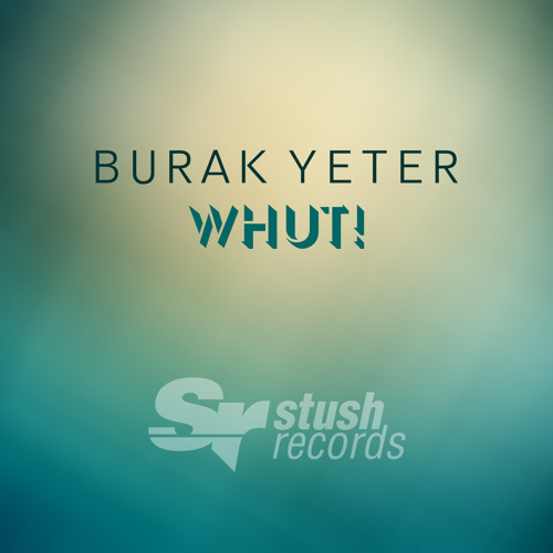 Stream Burak Yeter - Whut! by Stush Records | Listen online for free on ...