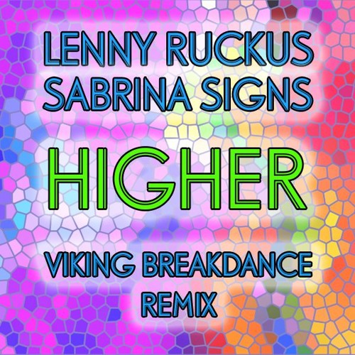 Stream Sabrina Signs & Lenny Ruckus - Higher (Viking Breakdance Remix ...