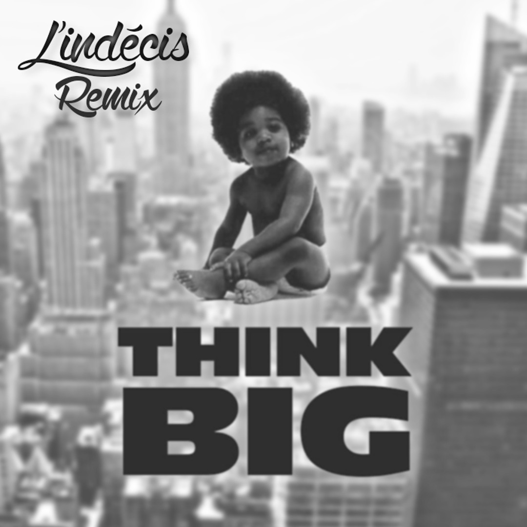 Stream Notorious B.I.G. - Think Big (L'indécis Remix) by L'indécis ...