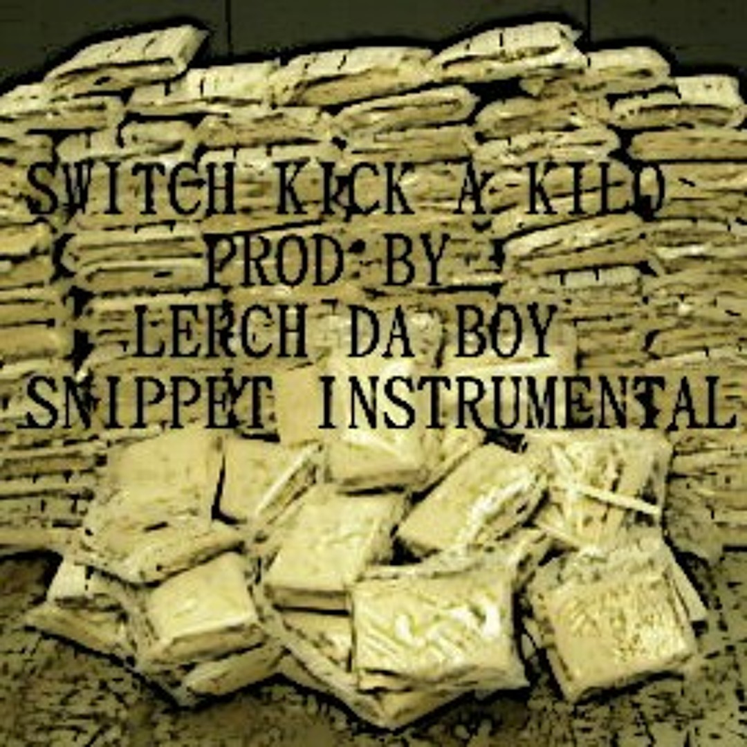 Stream SWITCH KICK A BRICK SNIPPET INSTRUMENTAL by LERCH DA BOY 2 ...