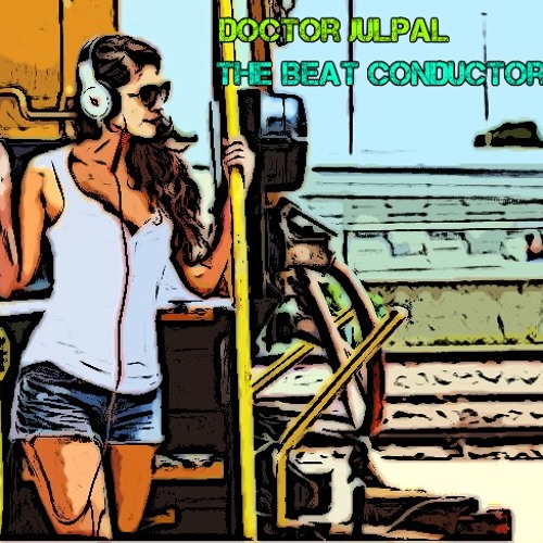 Stream The Beat Conductor by Doctor JULPAL | Listen online for free on SoundCloud