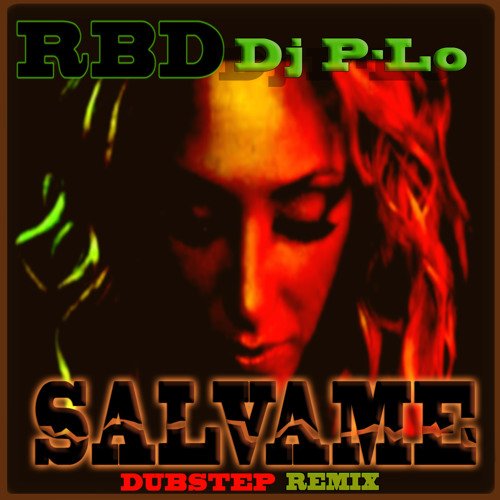 Stream RBD salvame remix by Dj P-Lo (DUBSTEP)2014. by Dj P-LO | Listen ...