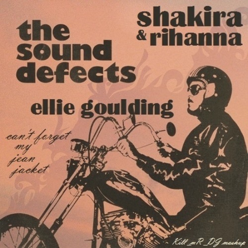 Stream Can't Forget My Jean Jacket (The Sound Defects / Shakira ft.Rihanna / Ellie Goulding) by ...