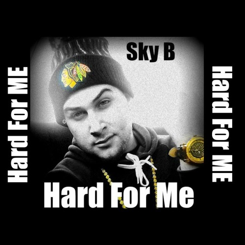 Stream Sky B. -Hard For Me by SkyB | Listen online for free on SoundCloud