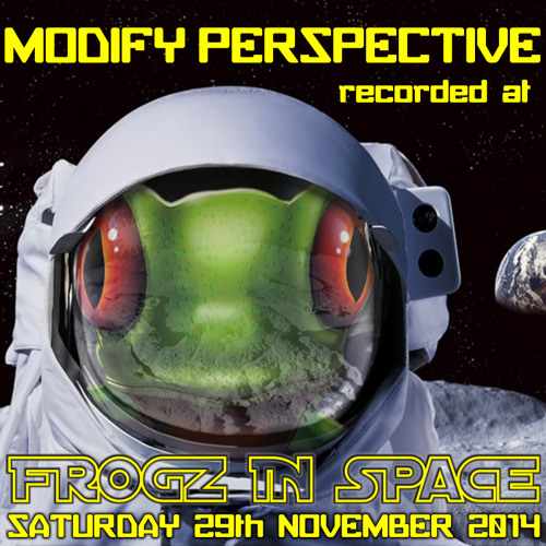 Stream Modify Perspective - Recorded at Frogz in Space - November 2014 ... Stream Modify Perspective - Recorded at Frogz in Space - November 2014 ...