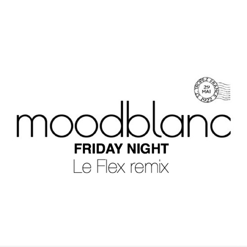 Stream Moodblanc - Friday Night (Le Flex remix) by Le Flex | Listen ... Stream Moodblanc - Friday Night (Le Flex remix) by Le Flex | Listen ...