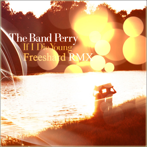 The Band Perry If I Die Young