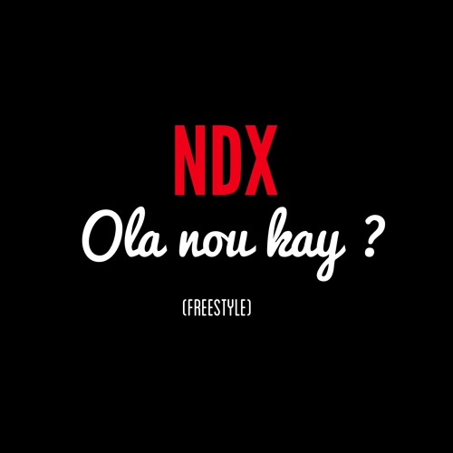 Stream NDX - OLA NOU KAY by Ndx1988 | Listen online for free on SoundCloud