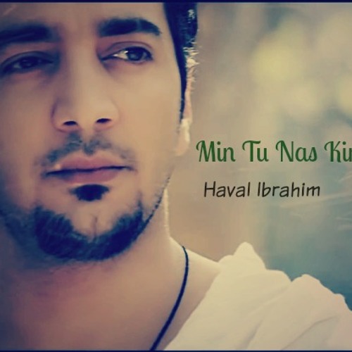 Stream Haval Ibrahim - Min Tu Nas Kir by Hawa Music | Listen online for ...
