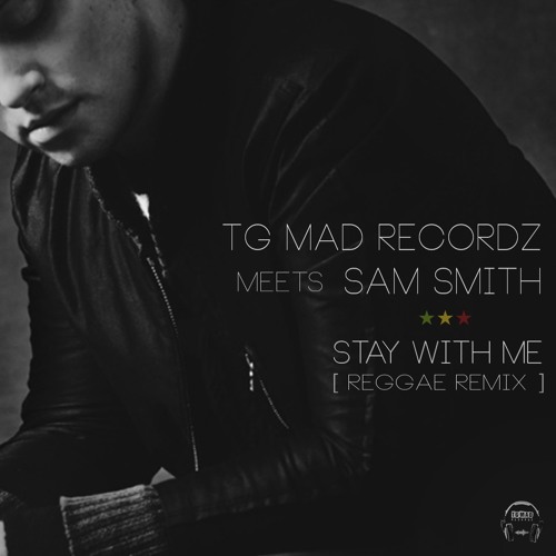 Stream meets SAM SMITH - Stay With Me [REGGAE REMIX] by TG MAD | Listen ...