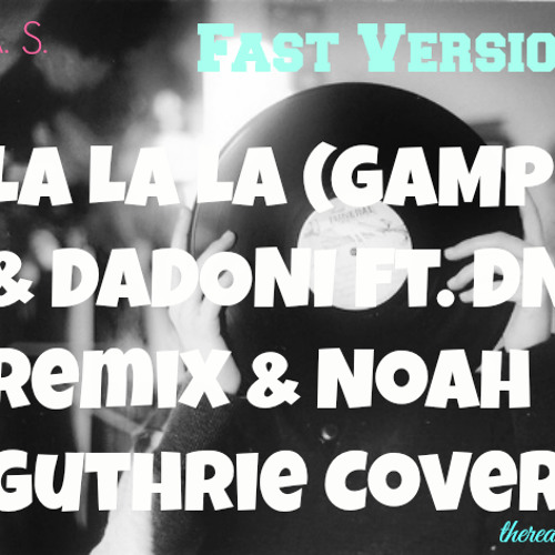 Stream La La La (GAMPER & DADONI Ft. DNKR Remix & Noah Guthrie Cover ... Stream La La La (GAMPER & DADONI Ft. DNKR Remix & Noah Guthrie Cover ...