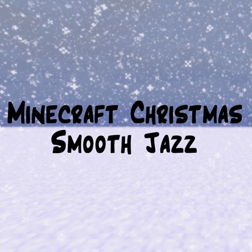 Minecraft Christmas Cover: Smooth Jazz by Alan Sutch - Hear the world’s ...